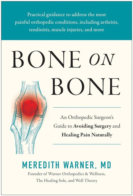 “Bone on Bone:” An Orthopedic Surgeon’s Guide to Avoiding Surgery and ...